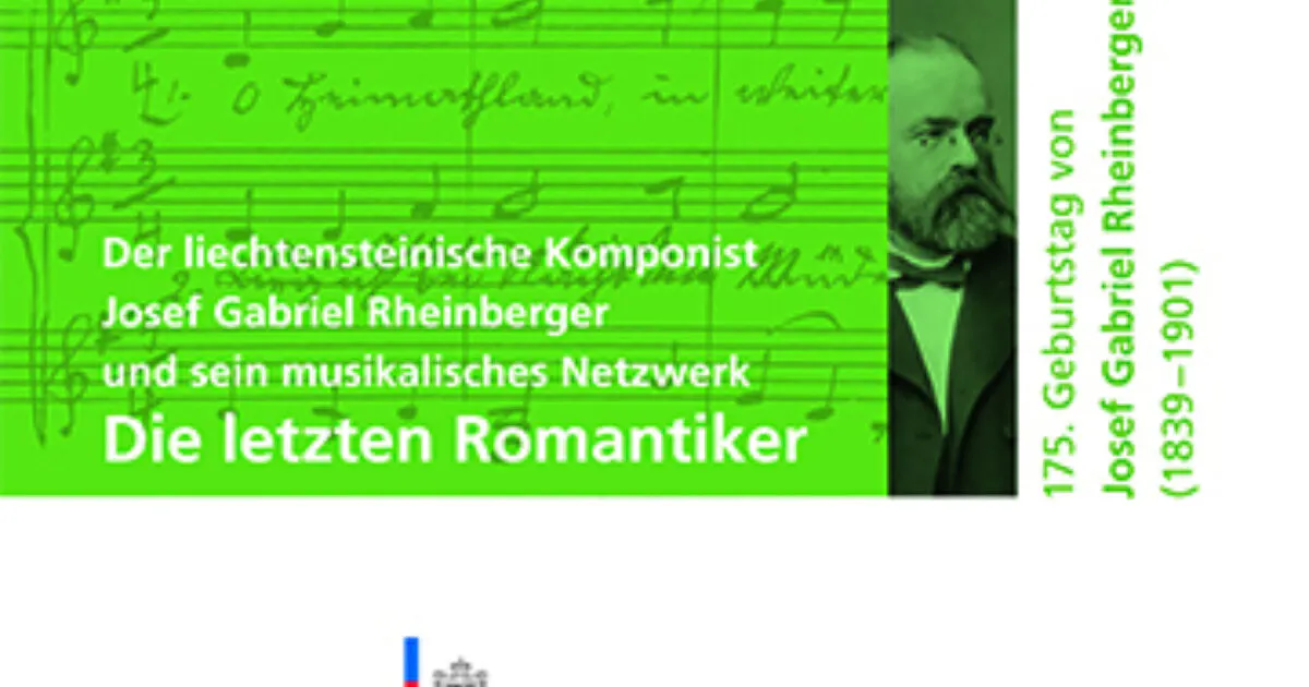 Die letzten Romantiker – Der Komponist Josef Gabriel Rheinberger und ...